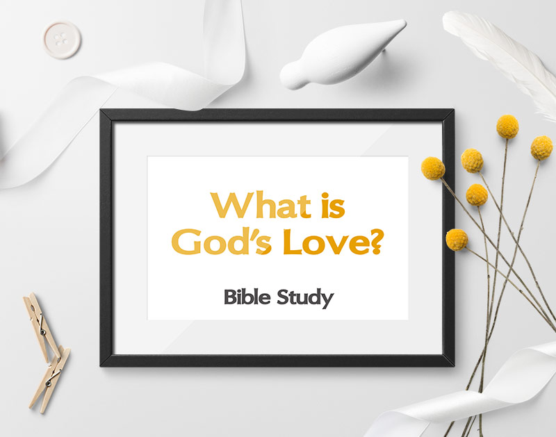 What is God's Love - Bible study & teaching on the Love of God